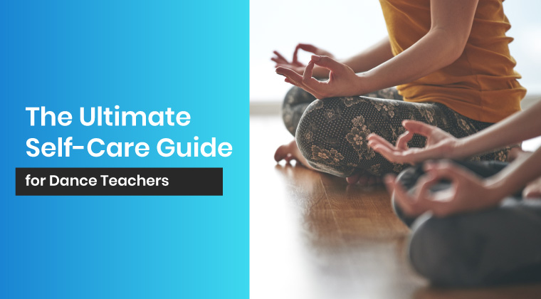 The Ultimate Self-Care Guide for Dance Teachers