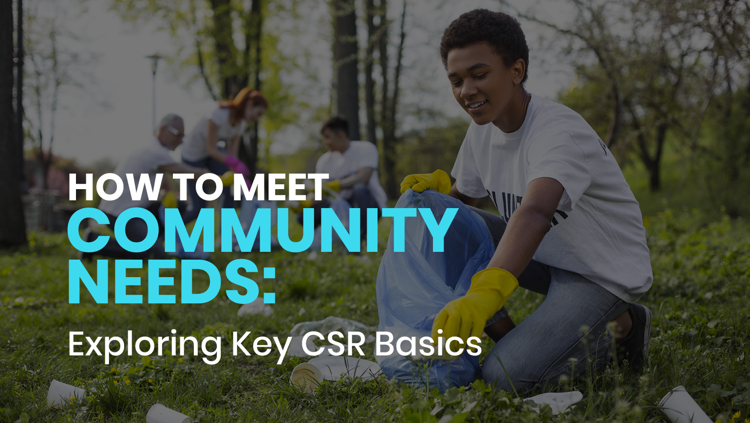 How to Meet Community Needs: Exploring Key CSR Basics